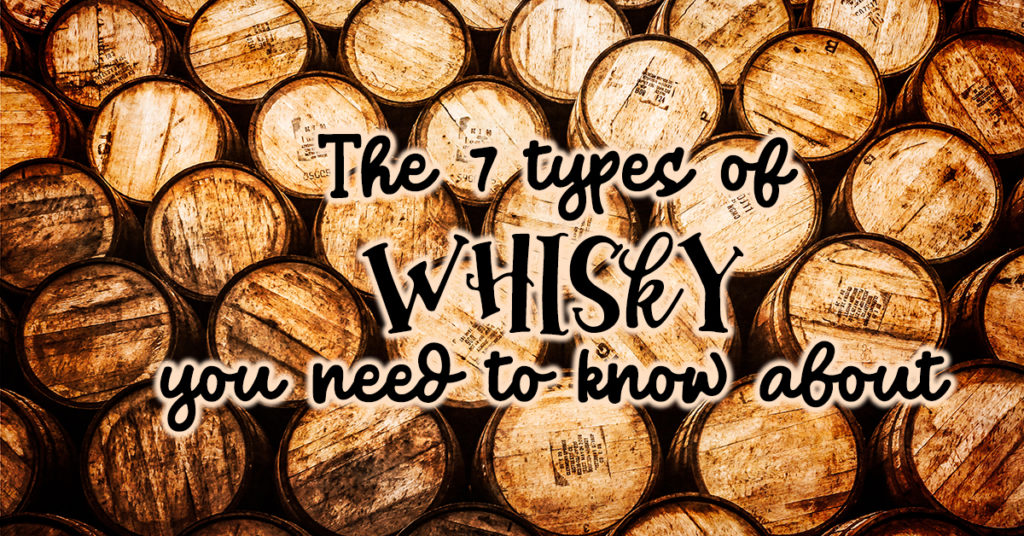 The 7 different types of Whisky you need to know about